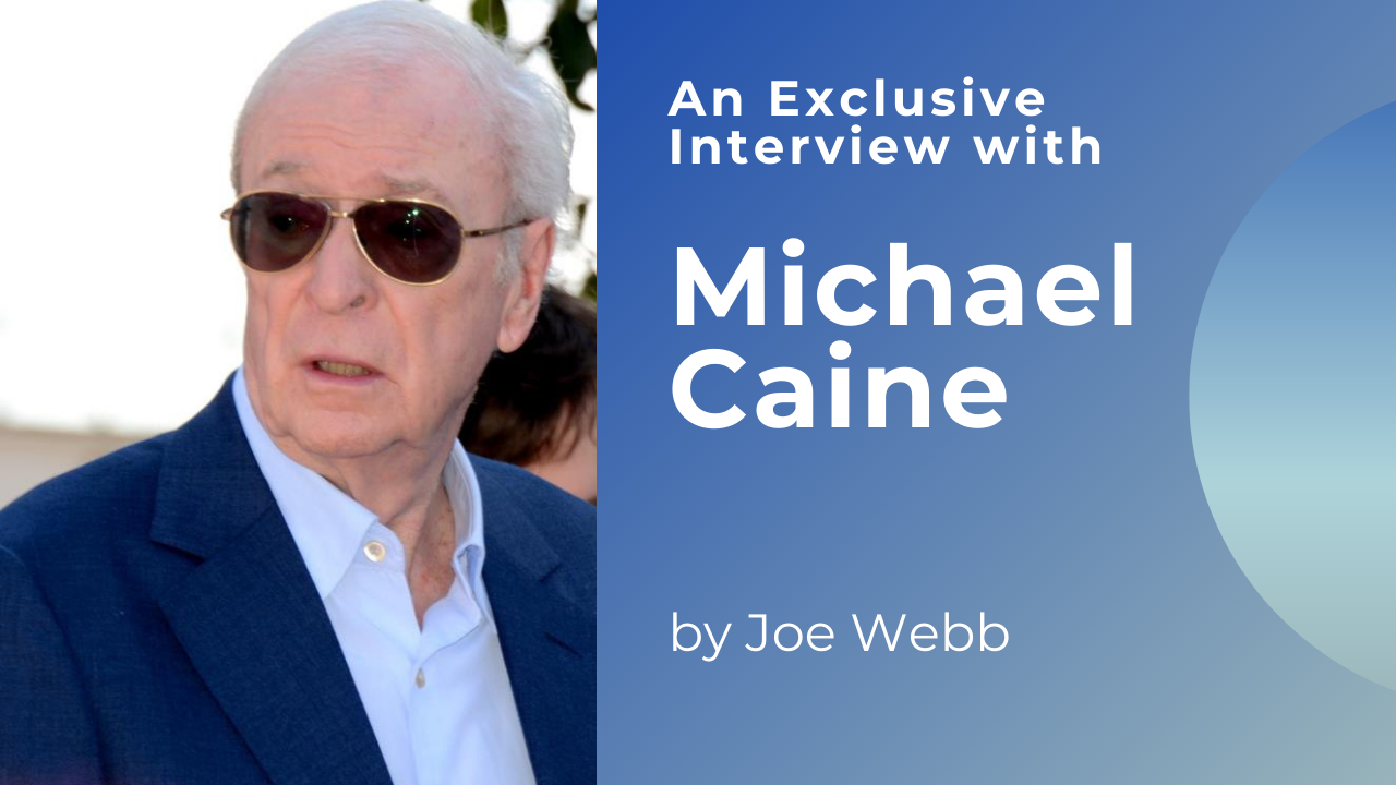 Excerpts From Joe Webb's Interview With Michael Caine